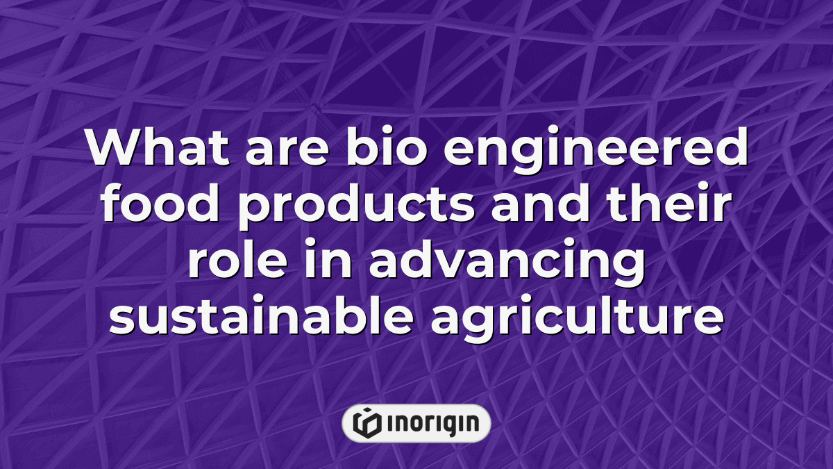 What Are Bio Engineered Food Products And Their Role In Advancing ...