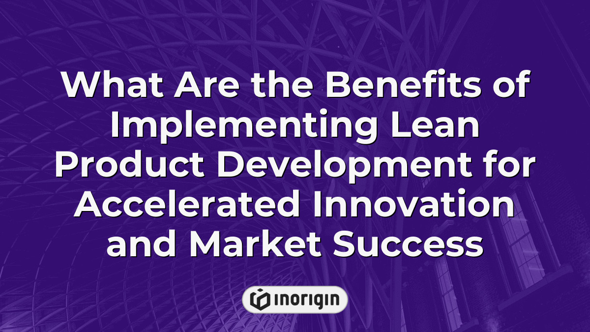 What Are The Benefits Of Implementing Lean Product Development For ...