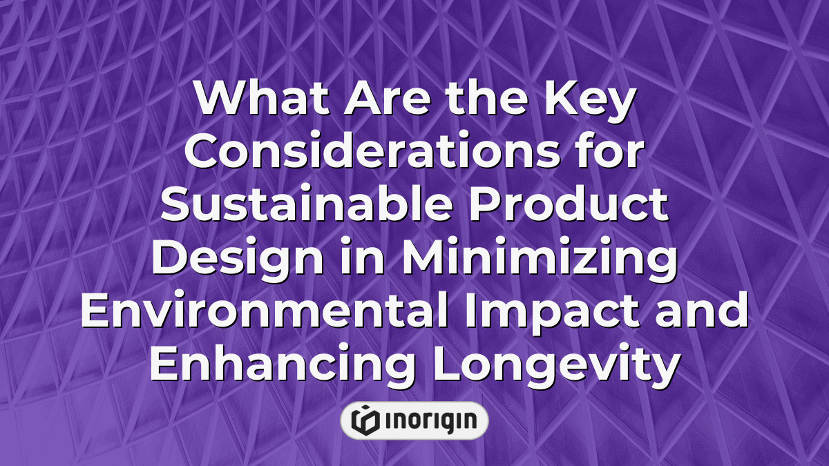 What Are The Key Considerations For Sustainable Product Design In ...