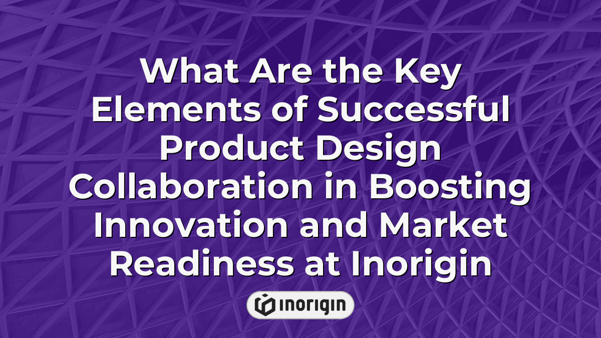 What Are The Key Elements Of Successful Product Design Collaboration In ...