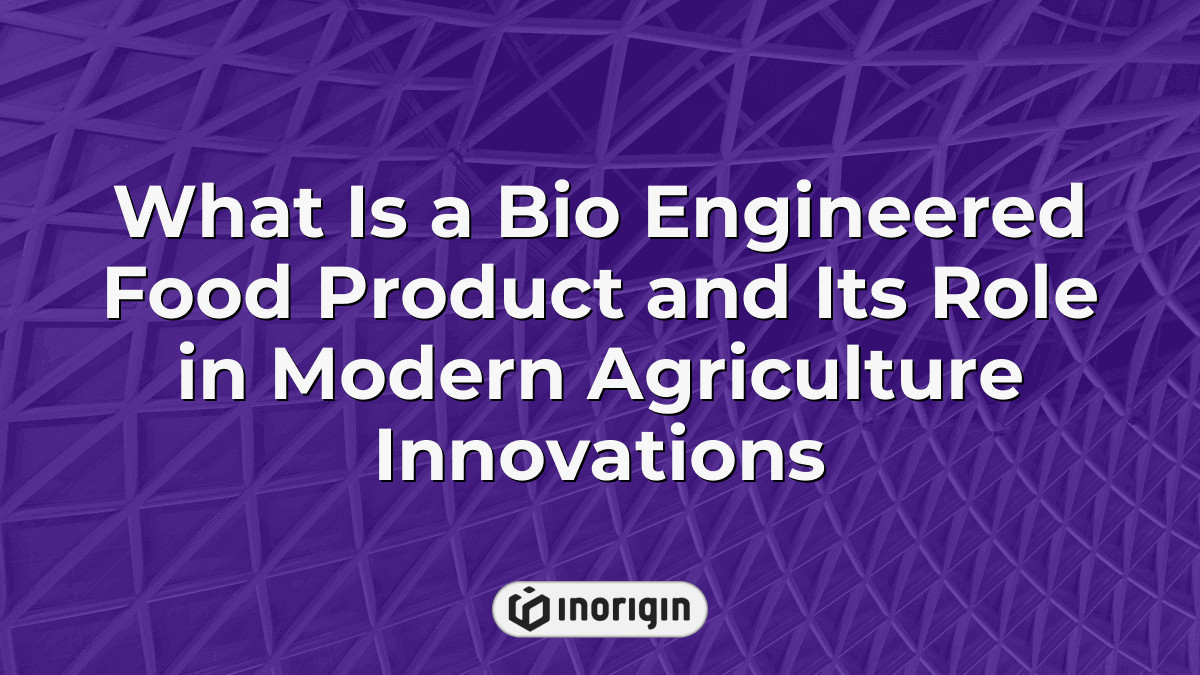 What Is A Bio Engineered Food Product And Its Role In Modern ...