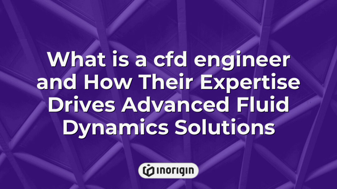 What Is A Cfd Engineer And How Their Expertise Drives Advanced Fluid ...
