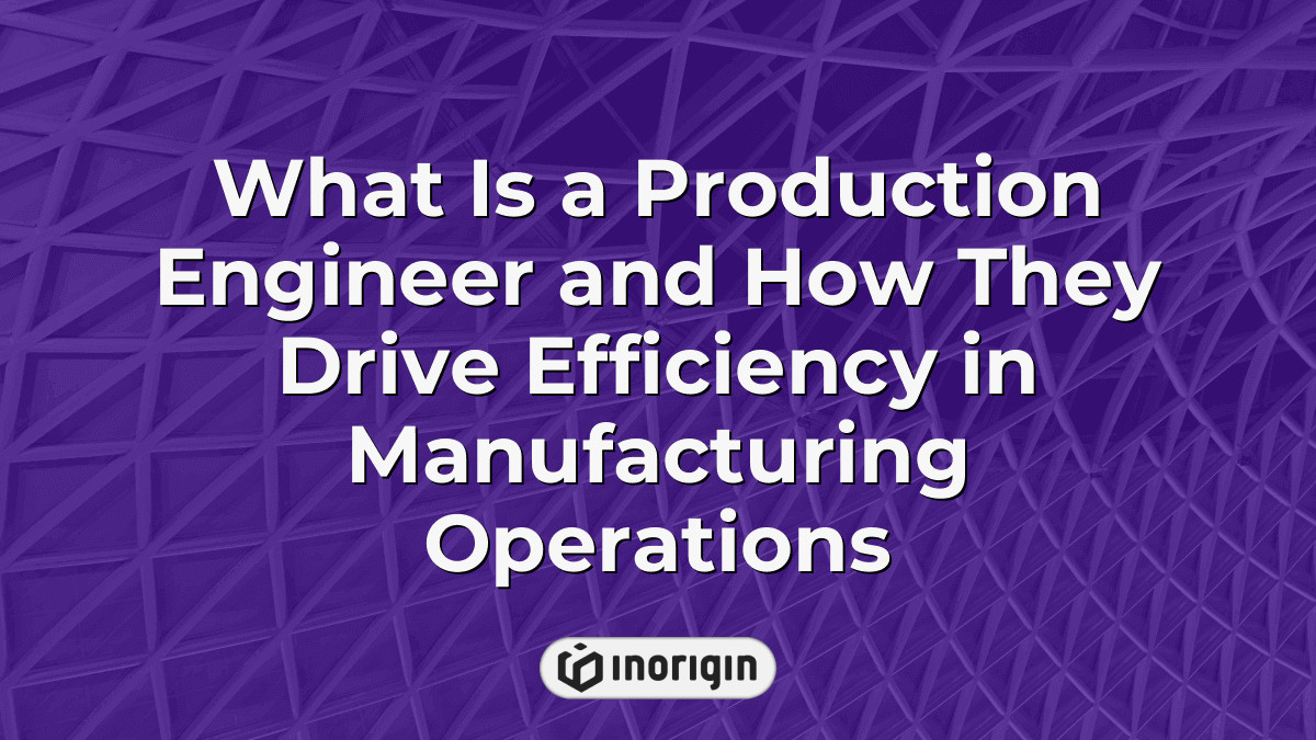 What Is A Production Engineer And How They Drive Efficiency In ...