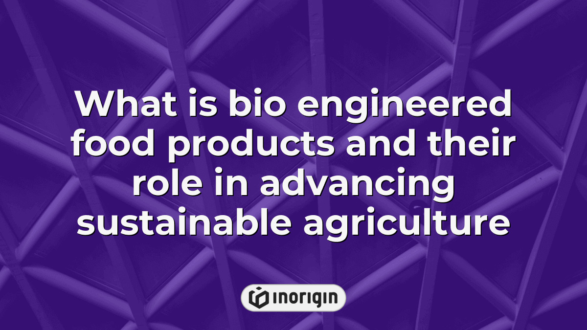What Is Bio Engineered Food Products And Their Role In Advancing ...