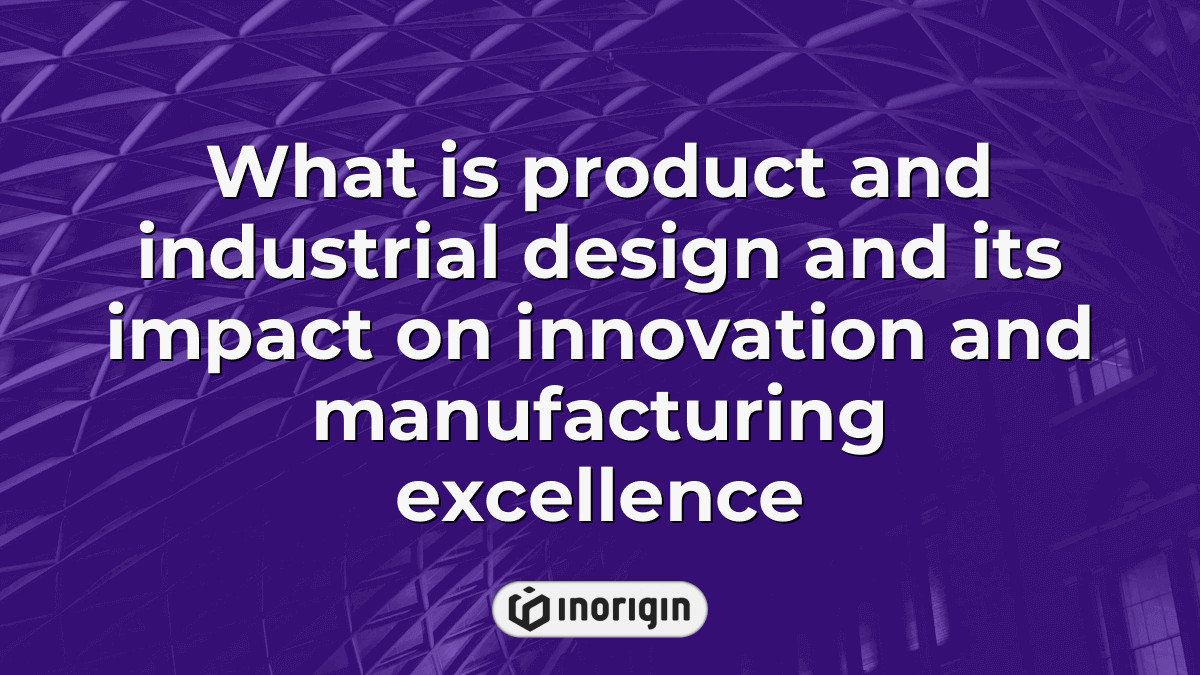 What Is Product And Industrial Design And Its Impact On Innovation And ...