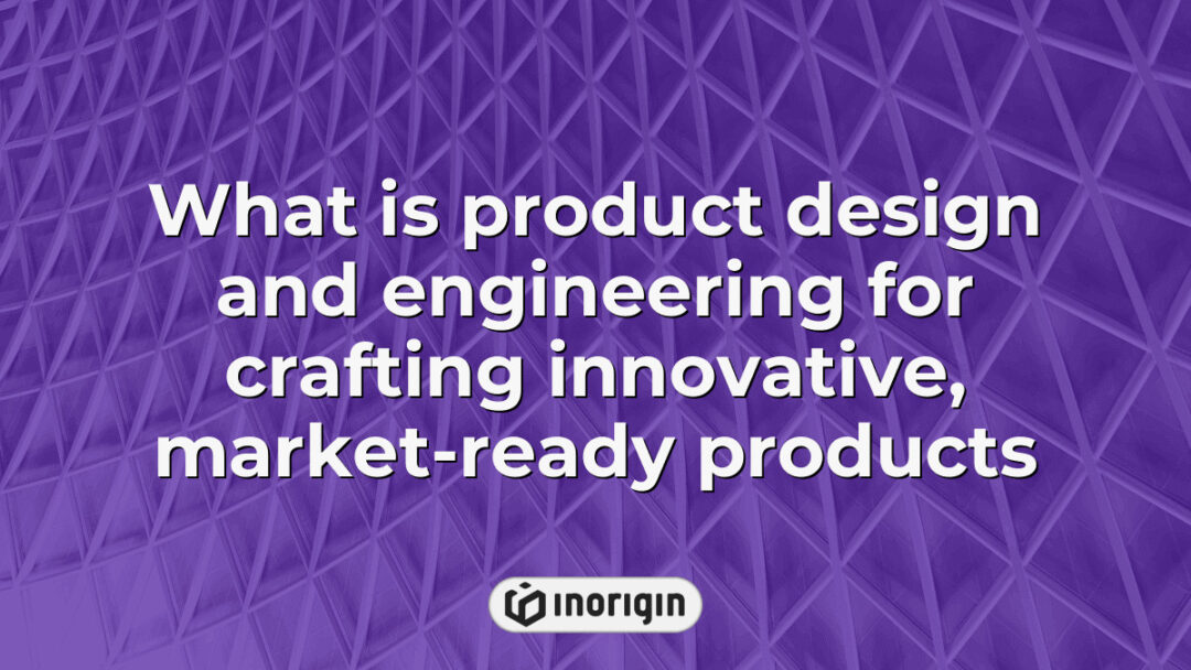 What Is Product Design And Engineering For Crafting Innovative, Market ...