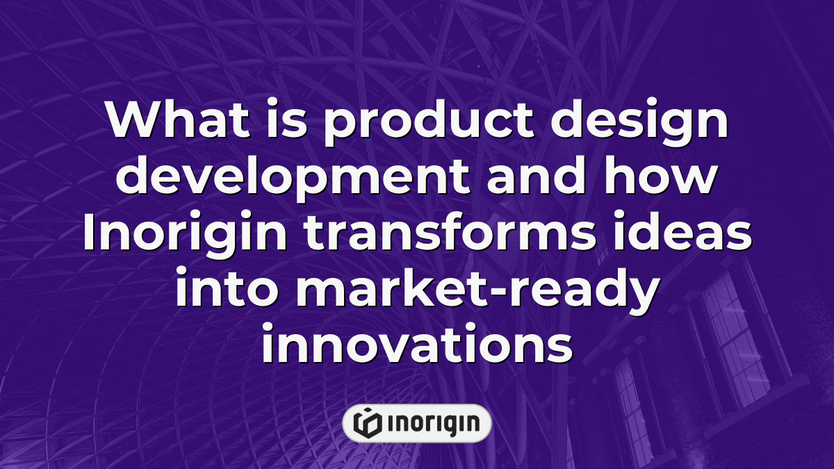 What Is Product Design Development And How Inorigin Transforms Ideas ...