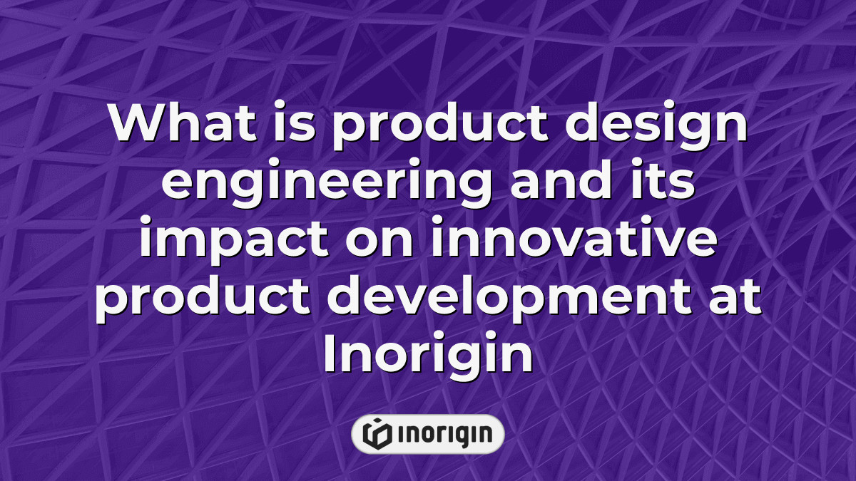 What Is Product Design Engineering And Its Impact On Innovative Product ...