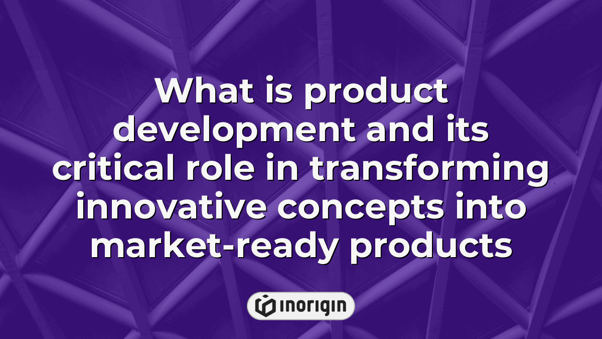 What Is Product Development And Its Critical Role In Transforming ...