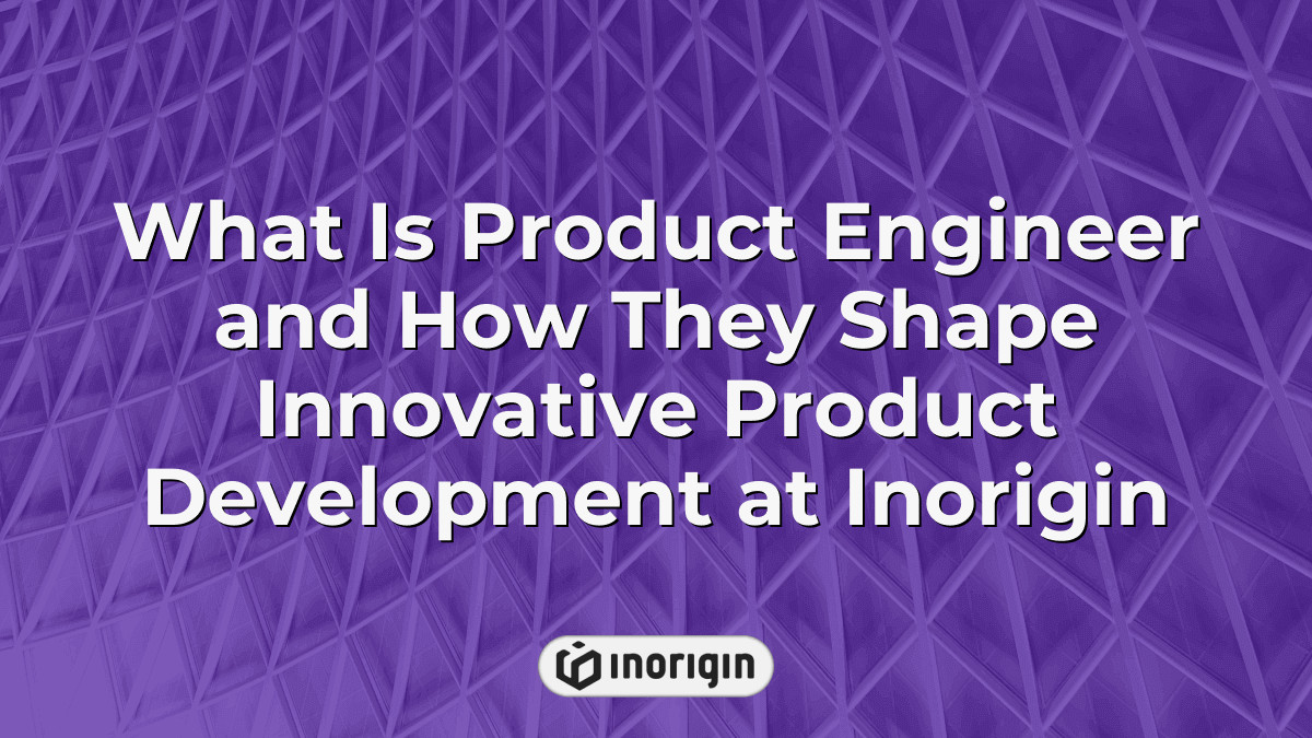 What Is Product Engineer And How They Shape Innovative Product ...