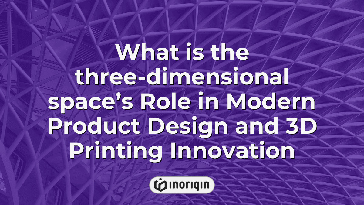 What Is The Three-dimensional Space’s Role In Modern Product Design And ...