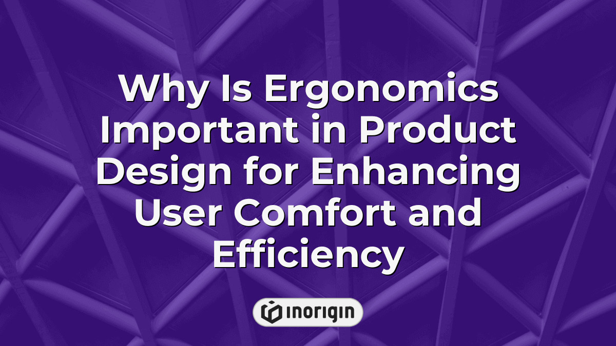 Why Is Ergonomics Important In Product Design For Enhancing User ...