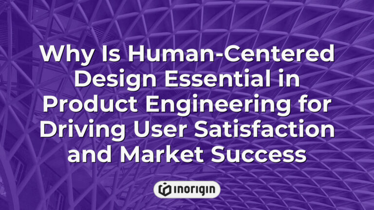 Why Is Human-Centered Design Essential In Product Engineering For ...