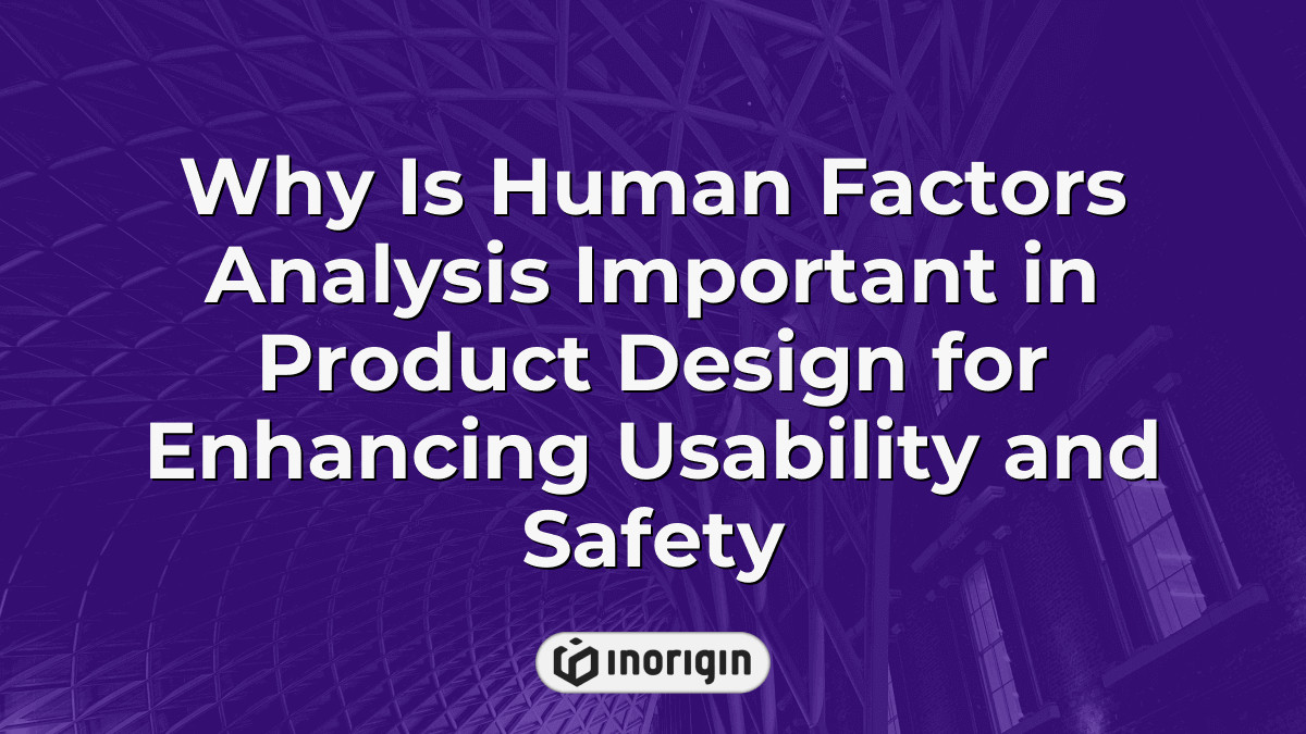 Why Is Human Factors Analysis Important In Product Design For Enhancing ...