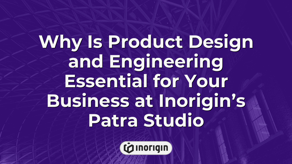 Why Is Product Design And Engineering Essential For Your Business At ...