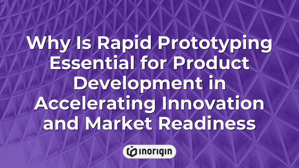 Why Is Rapid Prototyping Essential For Product Development In ...